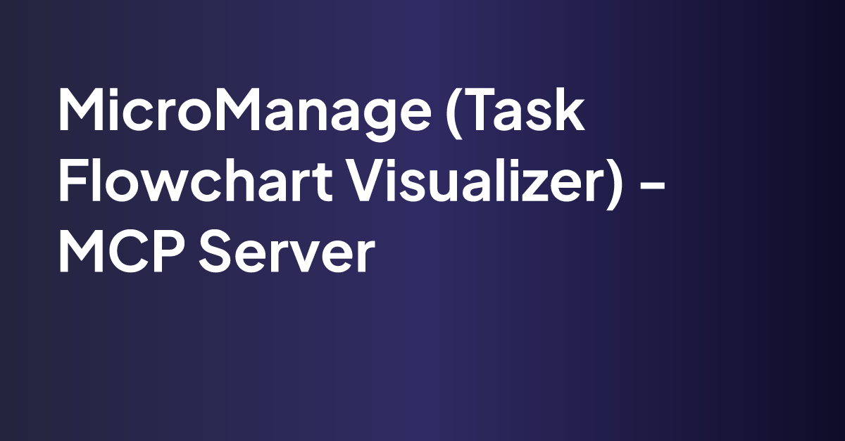 MicroManage (Task Flowchart Visualizer) - MCP Server